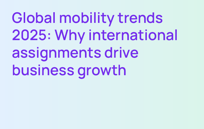 Global mobility trends 2025: Why international assignments drive ...